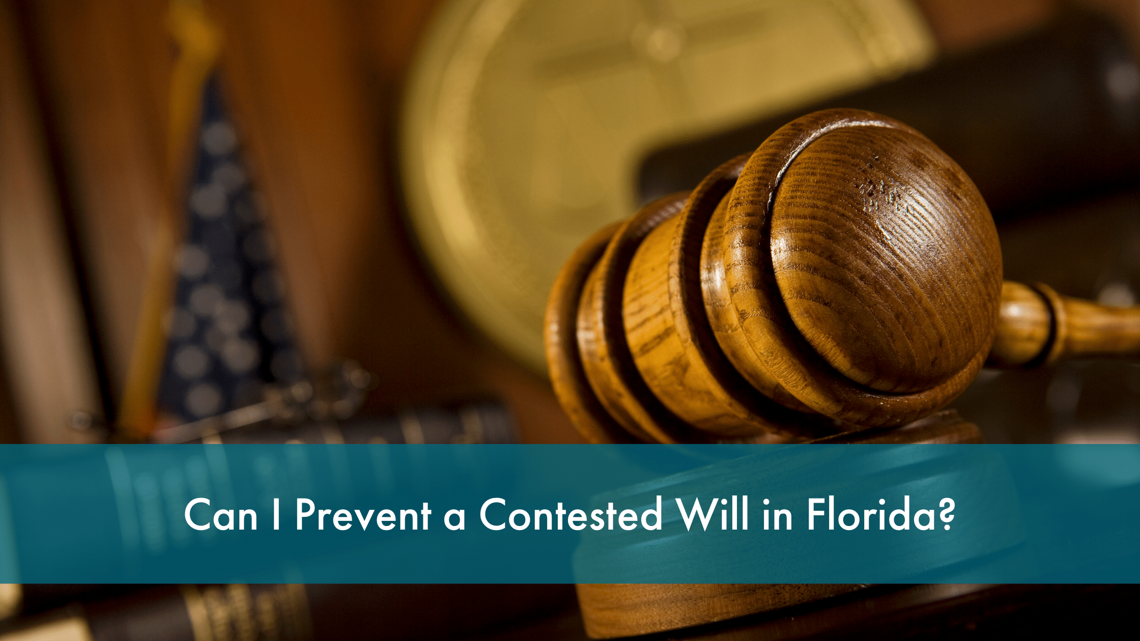 Can I Prevent a Contested Will In Florida? - AmyBVanFossen